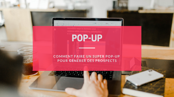 Faire une Fenêtre Pop up : Astuces pour Gagner en Efficacité
